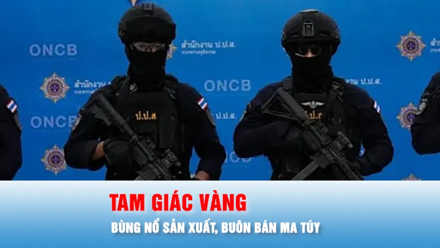 Podcast: Bùng nổ sản xuất, buôn bán ma túy tại Tam giác Vàng