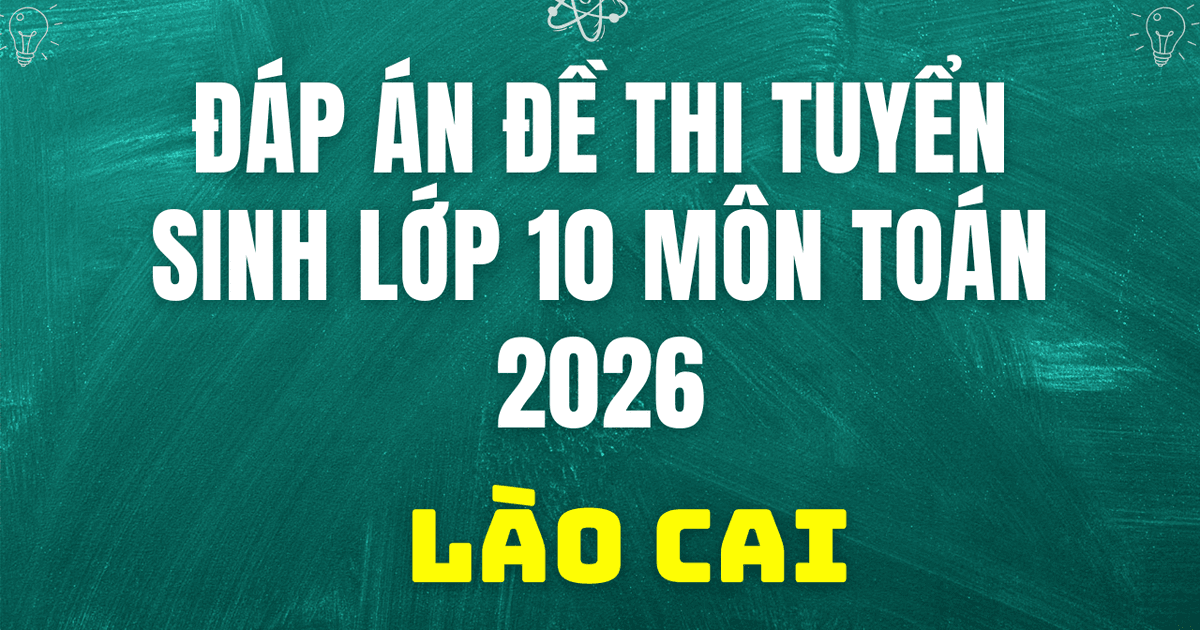 Answer key for the 2026 Lao Cai Grade 10 entrance exam in Mathematics.