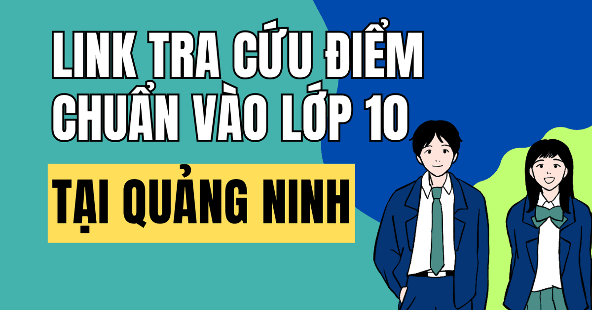 Link to check the entrance exam scores for grade 10 in Quang Ninh for ...