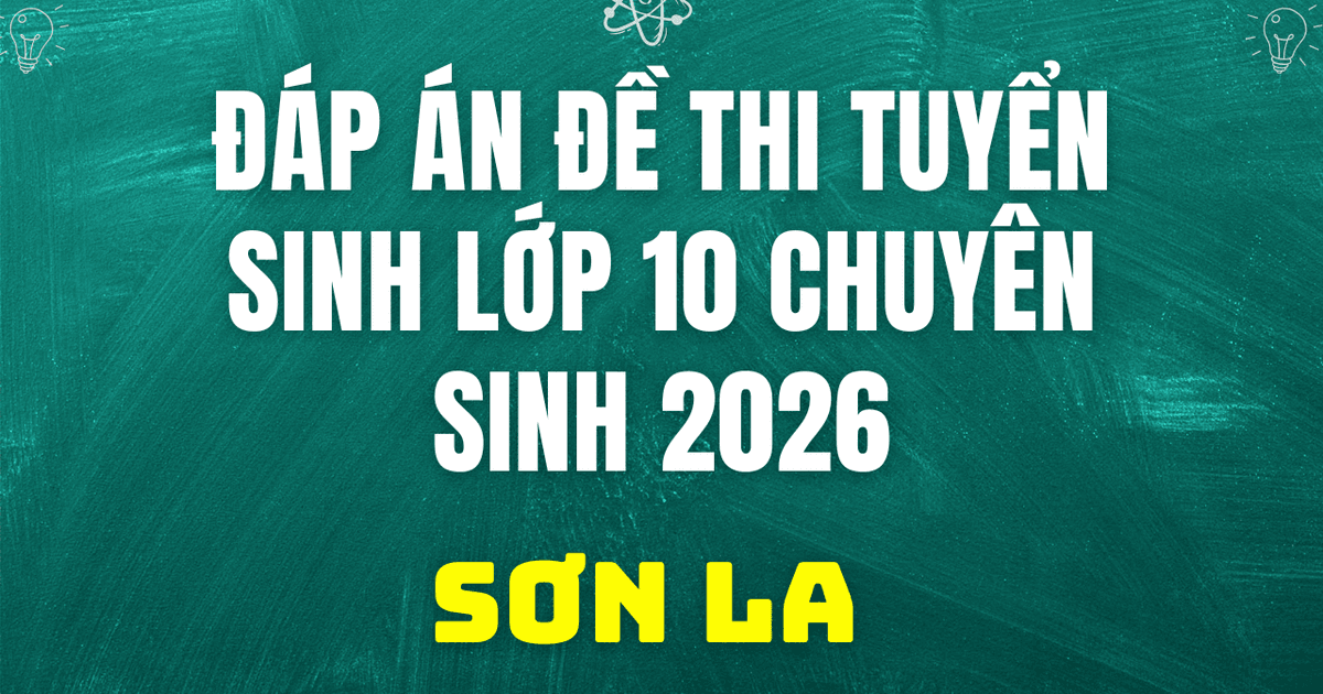 Answers to the Biology entrance exam for 10th grade in Son La today ...