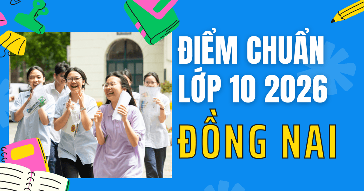Điểm chuẩn lớp 10 năm 2026 tại Đồng Nai