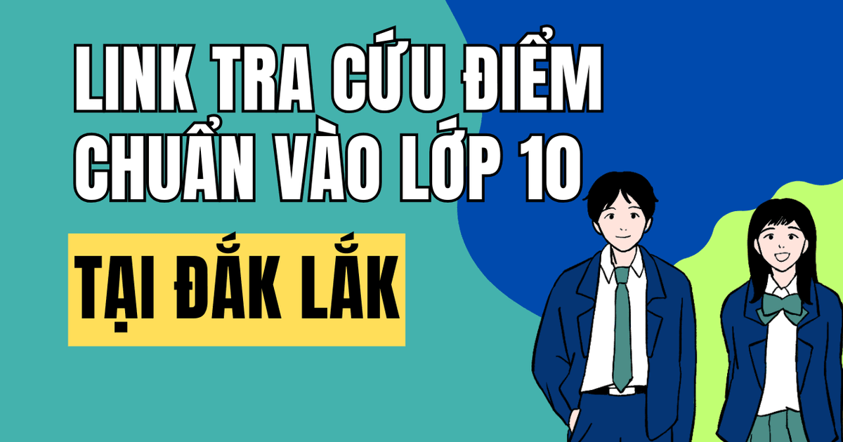 Link tra cứu điểm chuẩn vào 10 năm 2026-2027 tại Đắk Lắk